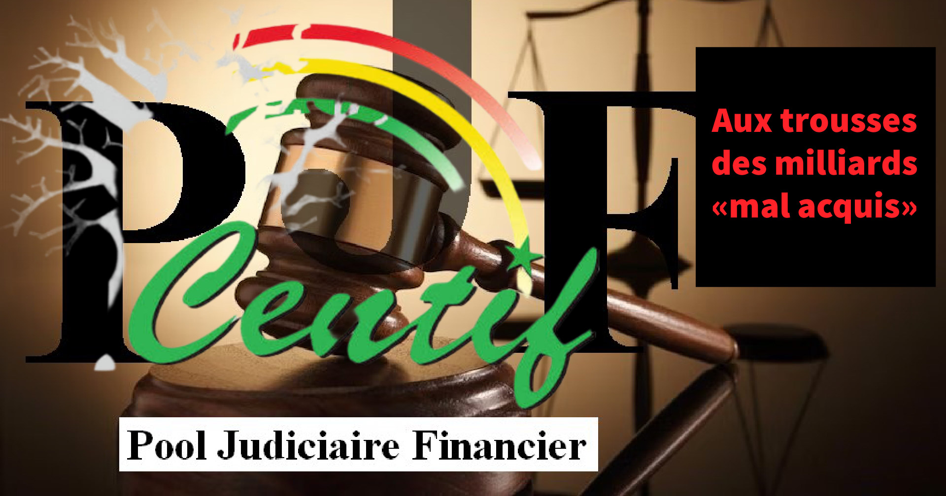 CENTIF et PJF...Les «nouveaux commandos» de la reddition des comptes ...